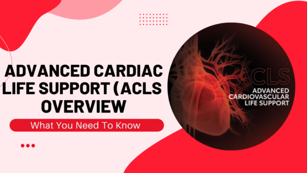 Advanced Cardiac Life Support (ACLS) Overview: What You Need to Know ...
